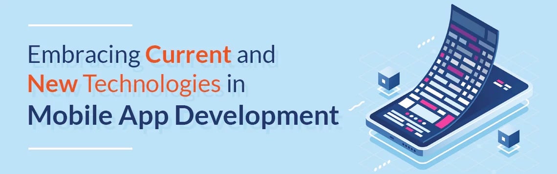 Embracing Current And New Technologies In Mobile App Development